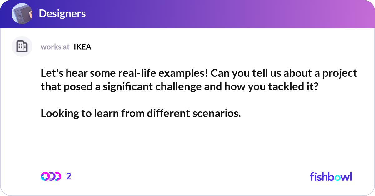 Let's hear some real-life examples! Can you tell u... | Fishbowl