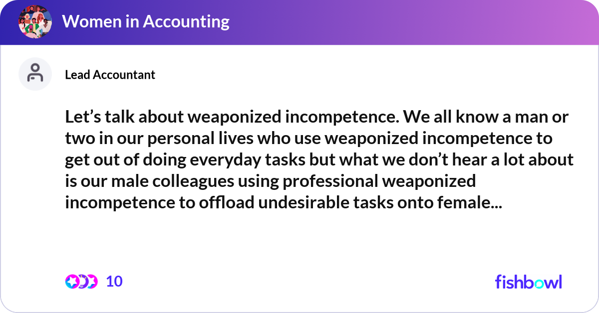 Let’s talk about weaponized incompetence. We all k... | Fishbowl