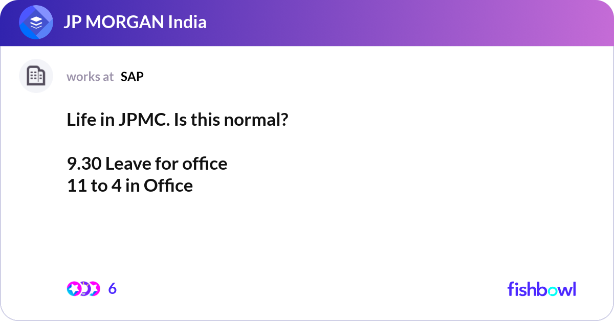 Life in JPMC. Is this normal? 9.30 Leave for offi... | Fishbowl