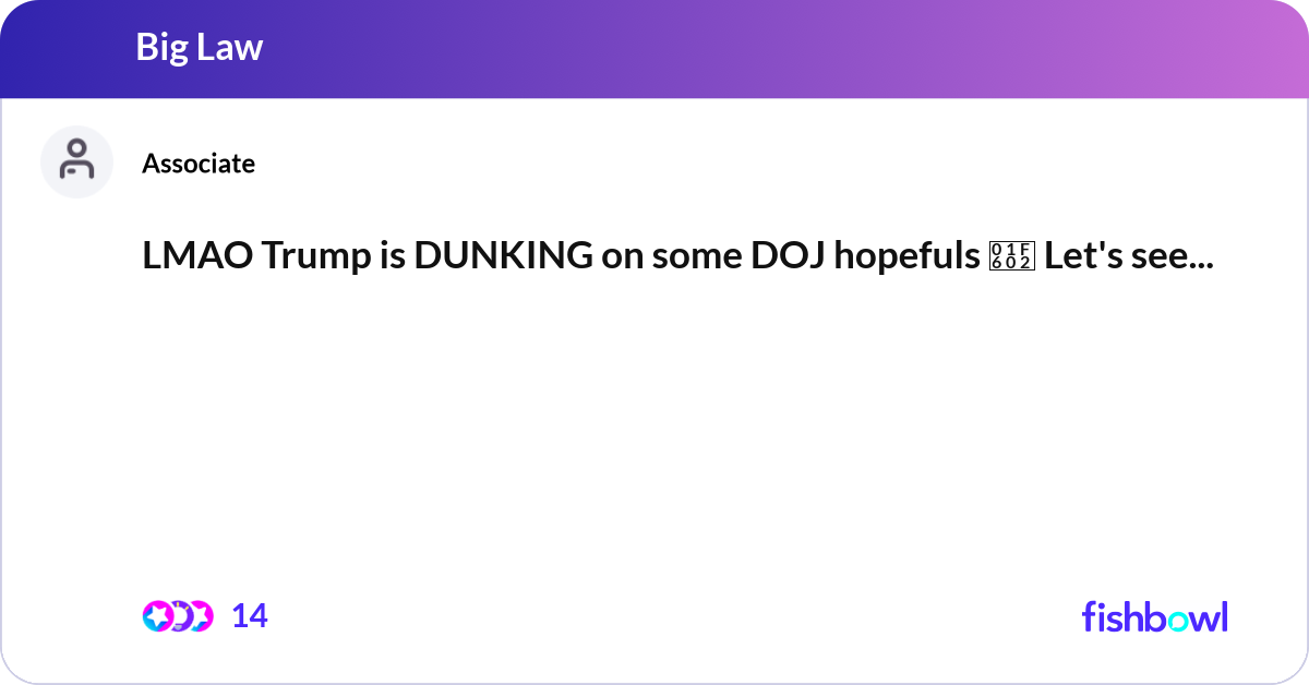 LMAO Trump is DUNKING on some DOJ hopefuls 😂 Let'... | Fishbowl
