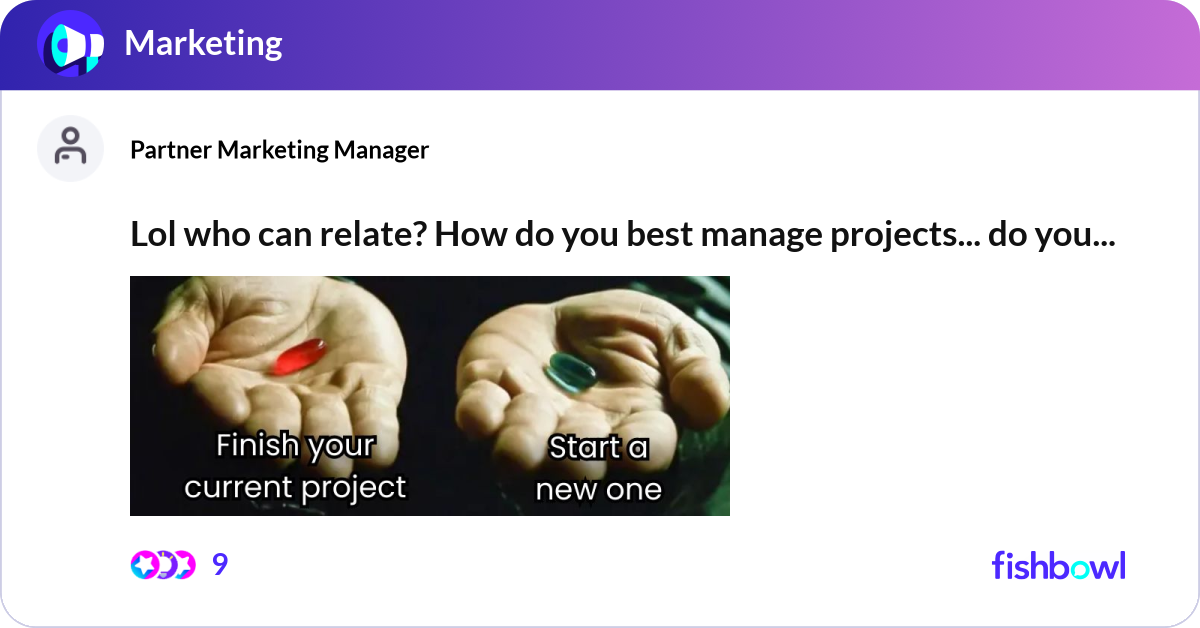 Lol who can relate? How do you best manage project... | Fishbowl