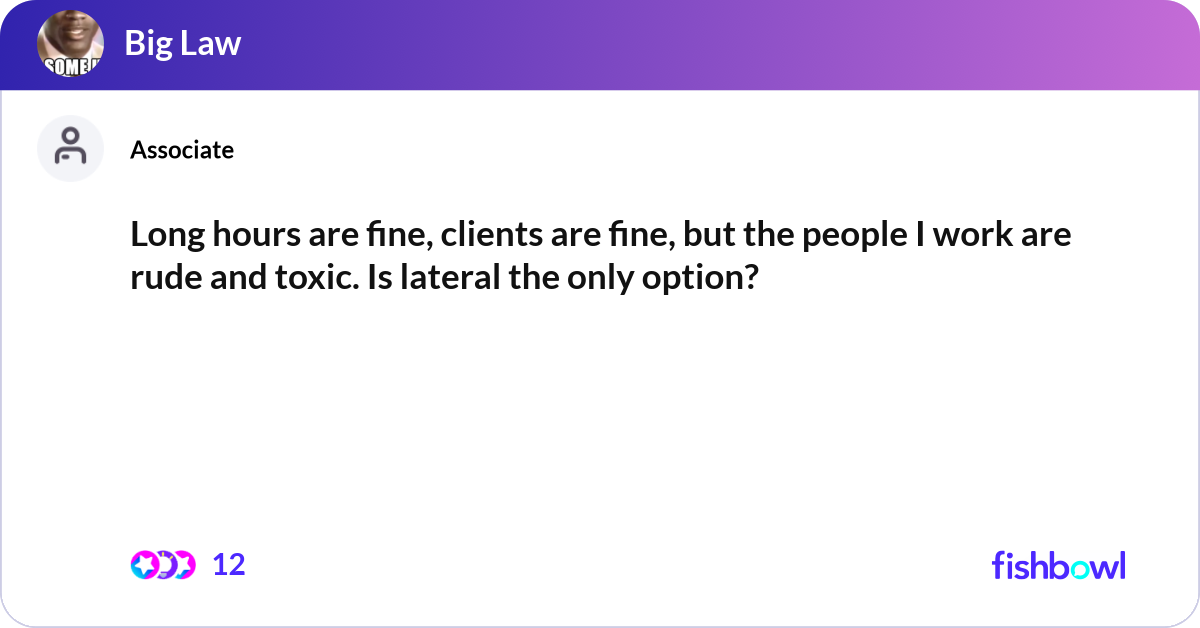 Long hours are fine, clients are fine, but the peo... | Fishbowl