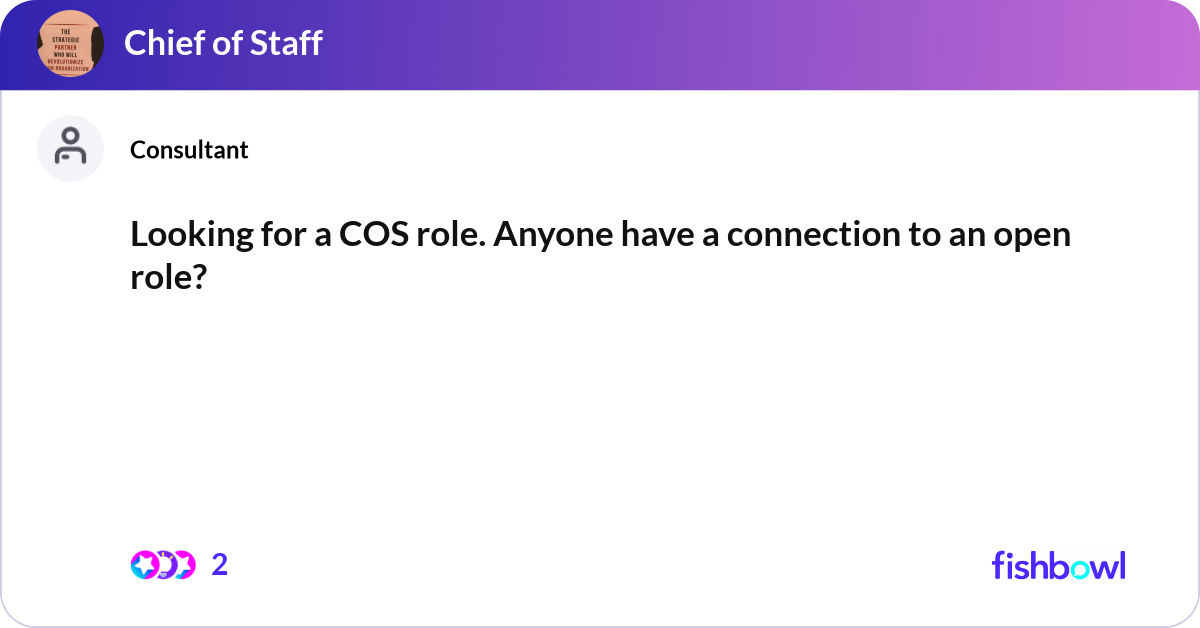 Looking for a COS role. Anyone have a connection t... | Fishbowl