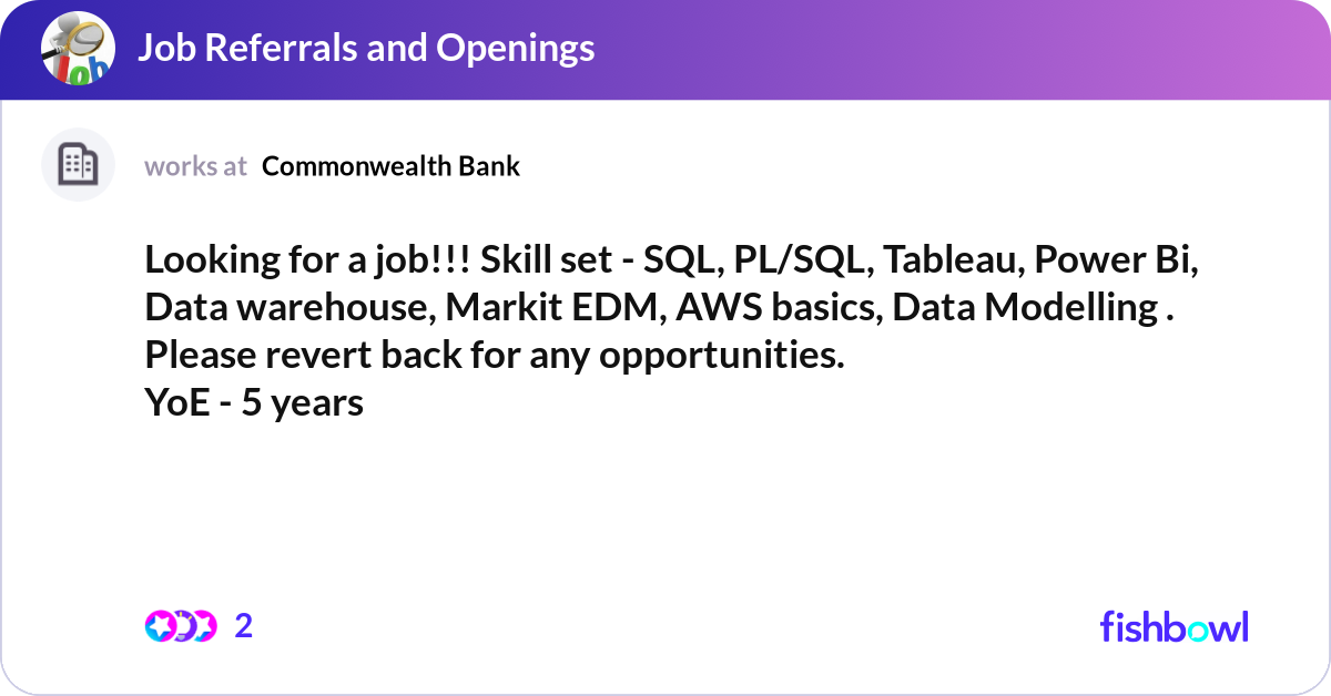 Looking for a job!!! Skill set - SQL, PL/SQL, Tabl... | Fishbowl