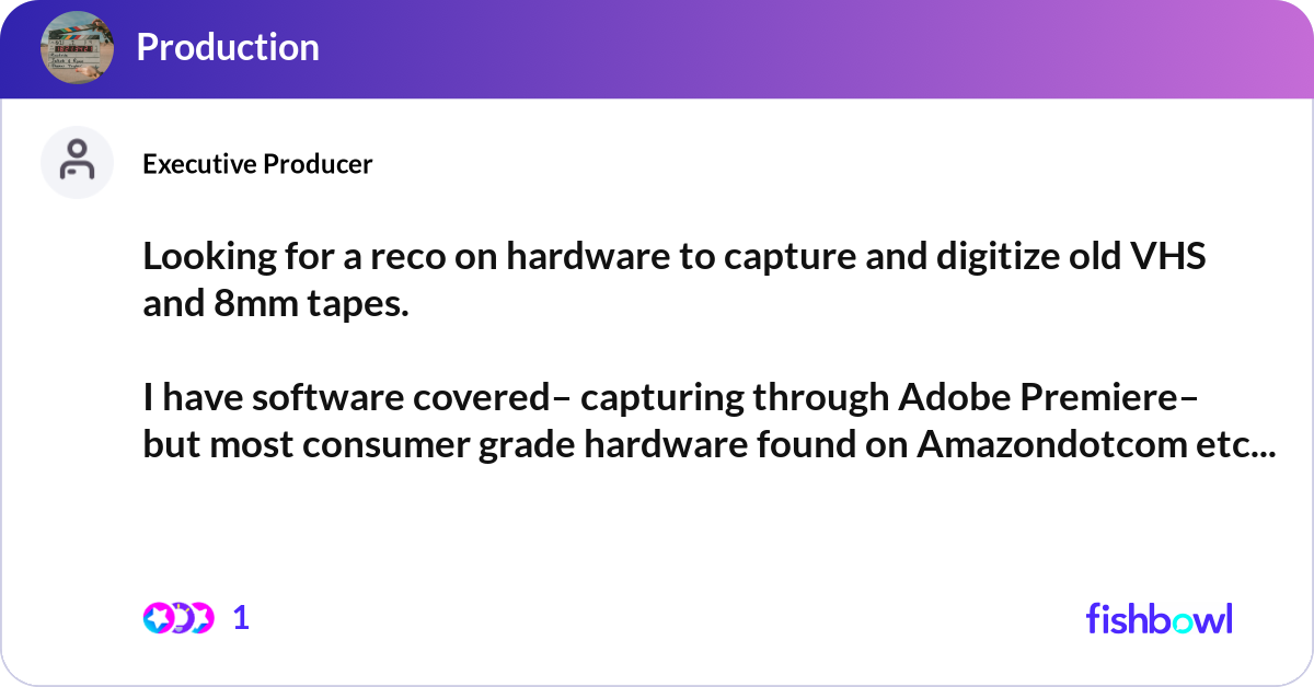 Looking for a reco on hardware to capture and digi... | Fishbowl