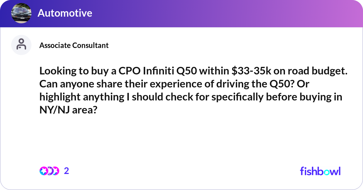 Looking to buy a CPO Infiniti Q50 within $33-35k o... | Fishbowl