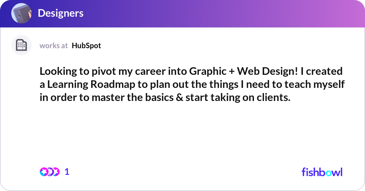 Looking to pivot my career into Graphic + Web Desi... | Fishbowl