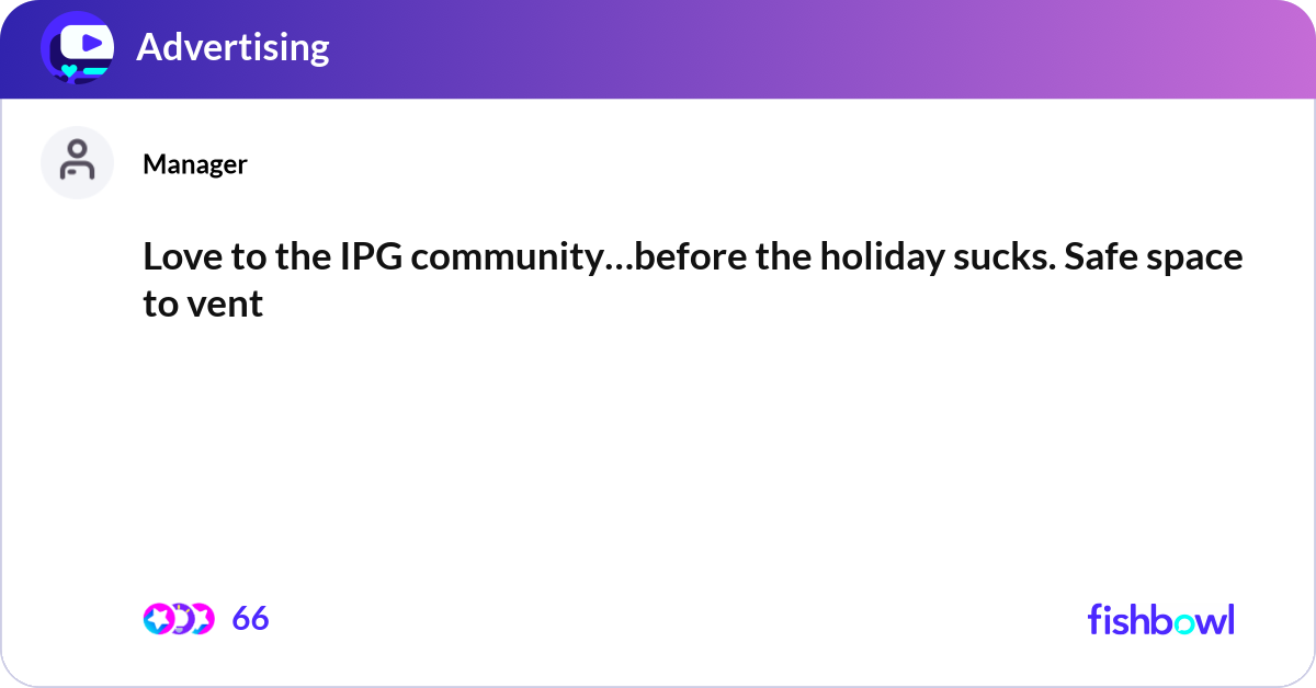 Love to the IPG community…before the holiday sucks... | Fishbowl