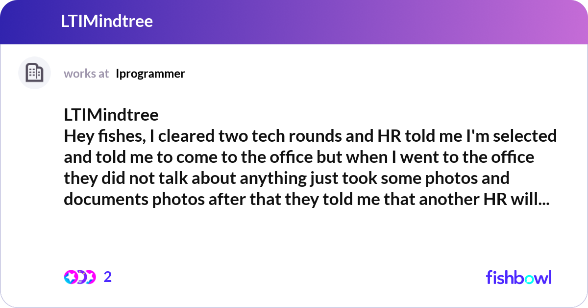 LTIMindtree Hey fishes, I cleared two tech rounds... | Fishbowl