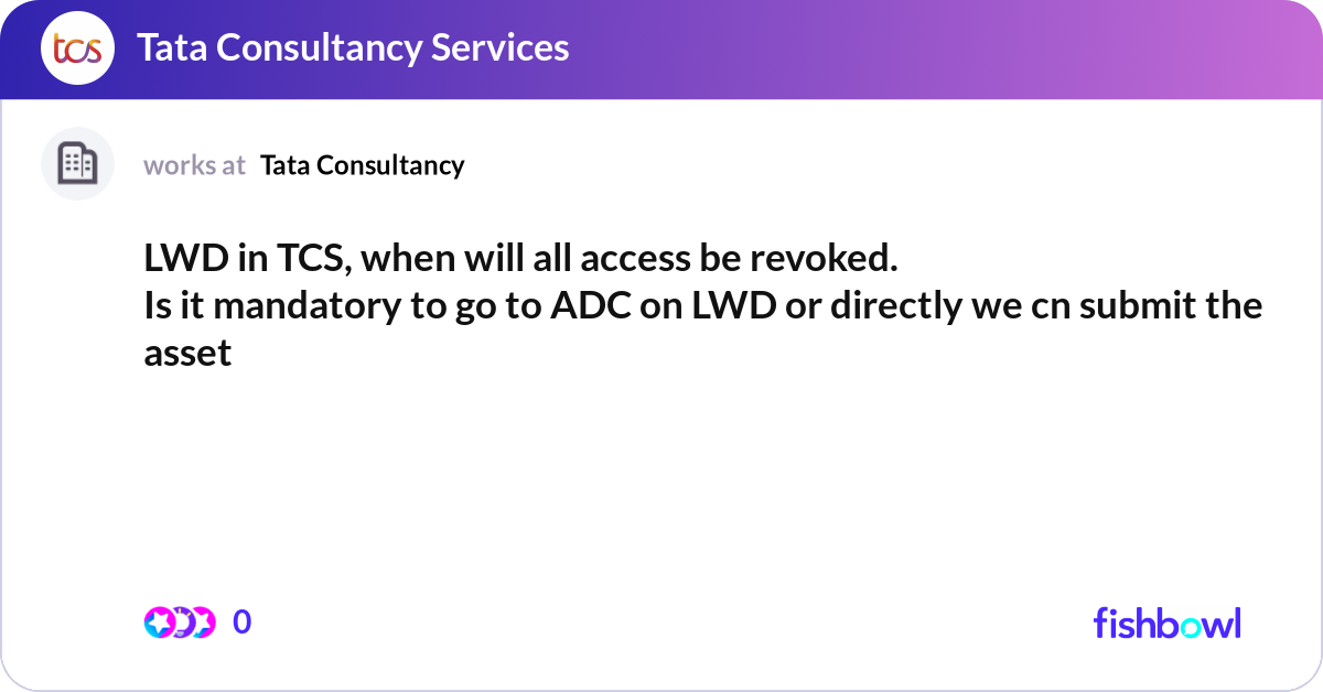 LWD in TCS, when will all access be revoked. Is it... | Fishbowl