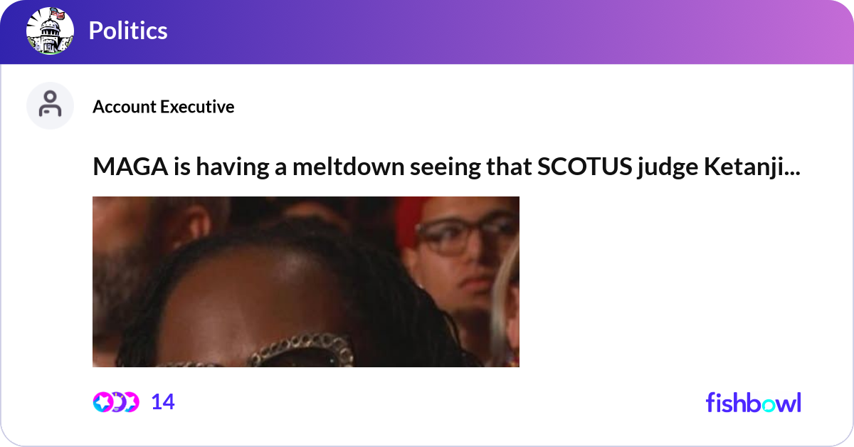 MAGA is having a meltdown seeing that SCOTUS judge... | Fishbowl