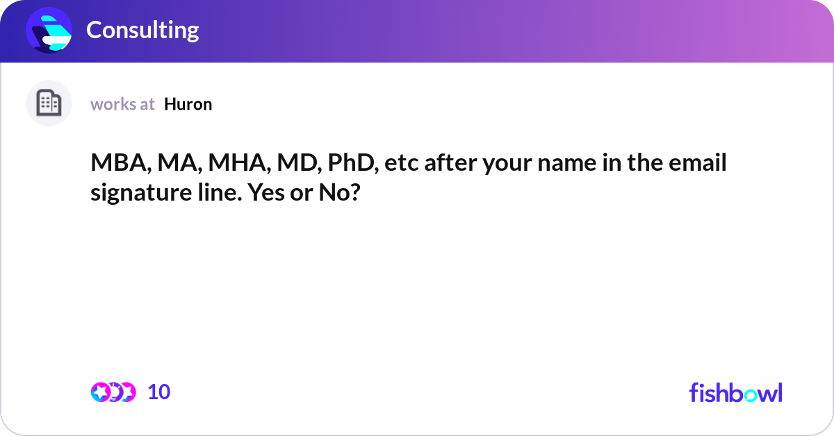 MBA, MA, MHA, MD, PhD, etc after your name in the ... | Fishbowl