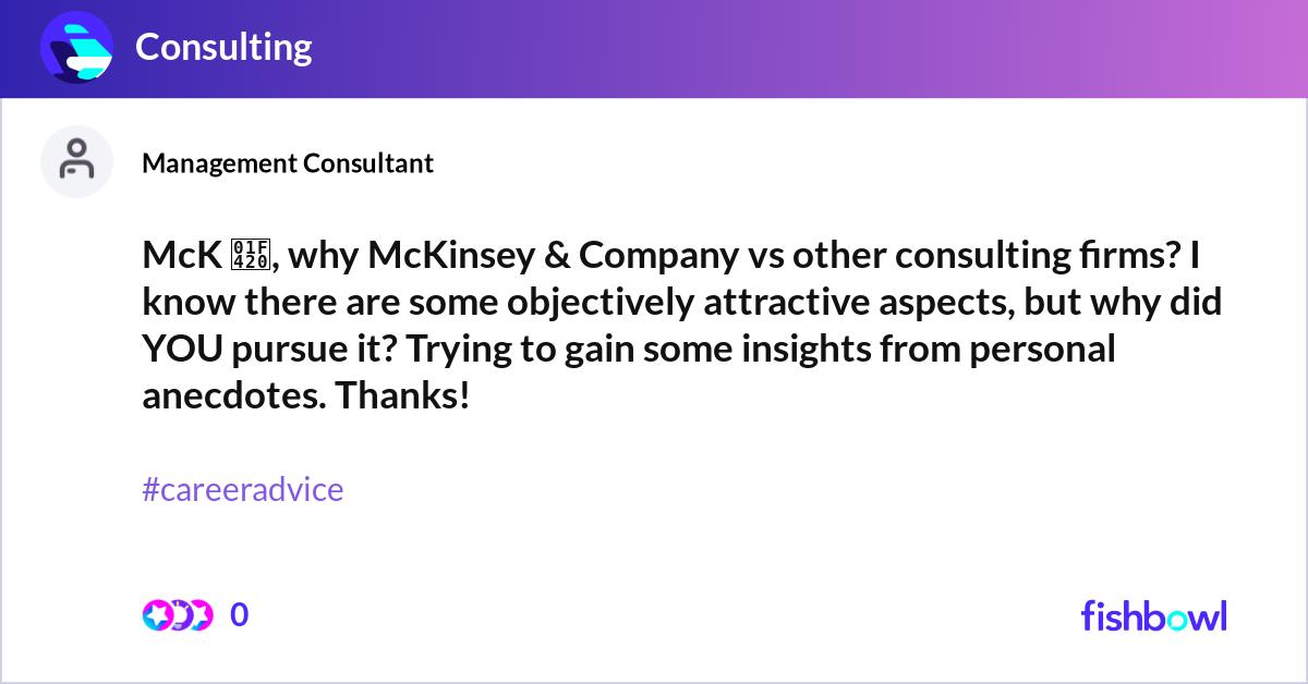McK 🐠, why McKinsey & Company vs other consulting... | Fishbowl