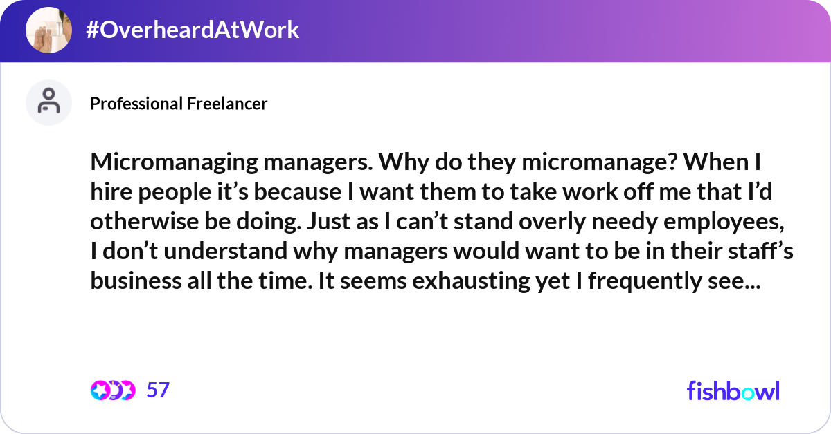 Micromanaging managers. Why do they micromanage? W... | Fishbowl