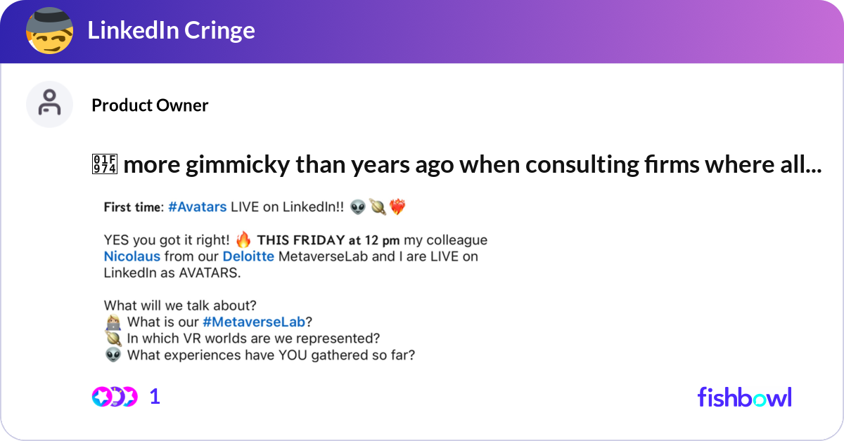 🥴 more gimmicky than years ago when consulting fi... | Fishbowl