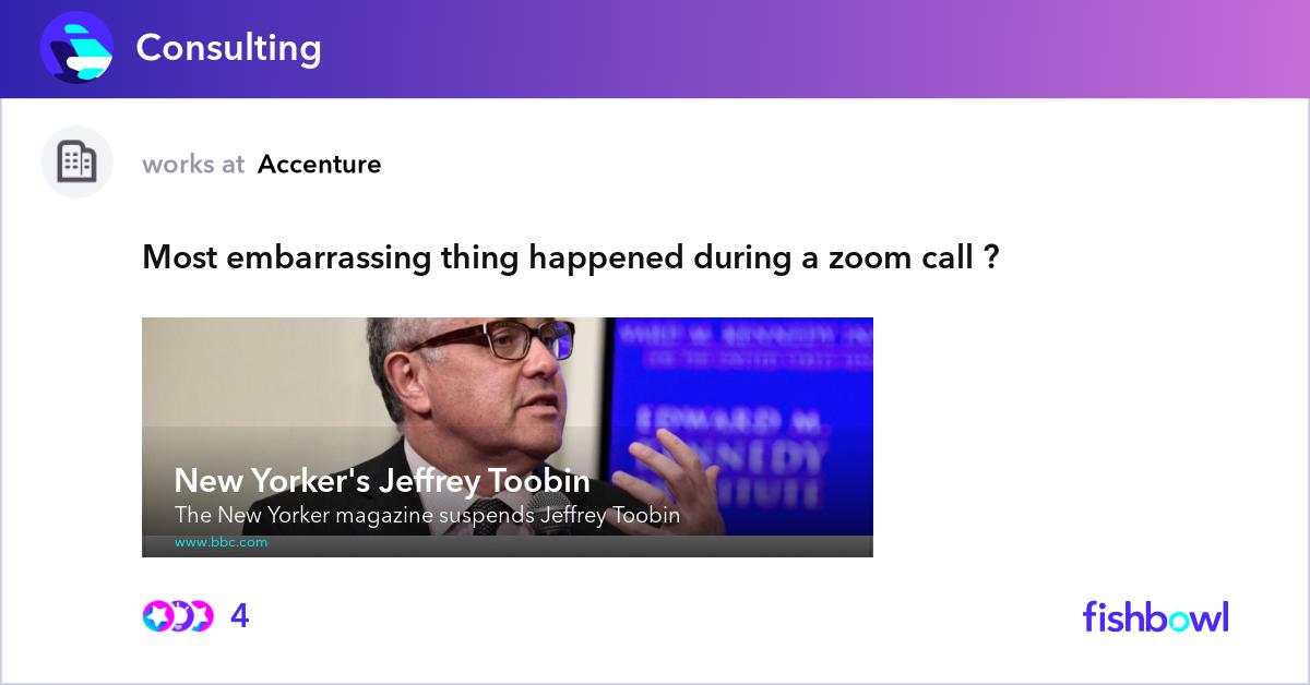 Most embarrassing thing happened during a zoom cal... | Fishbowl