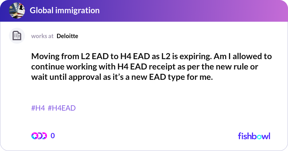 Moving from L2 EAD to H4 EAD as L2 is expiring. Am... | Fishbowl