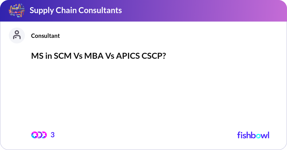 MS in SCM Vs MBA Vs APICS CSCP? | Fishbowl