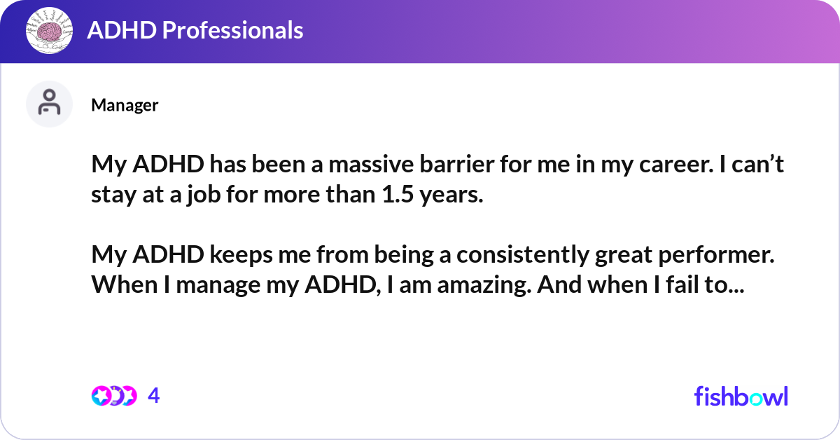 My ADHD has been a massive barrier for me in my ca... | Fishbowl