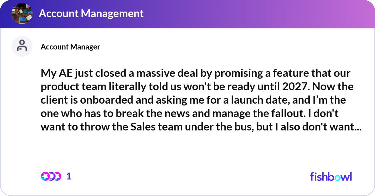 My AE just closed a massive deal by promising a fe... | Fishbowl