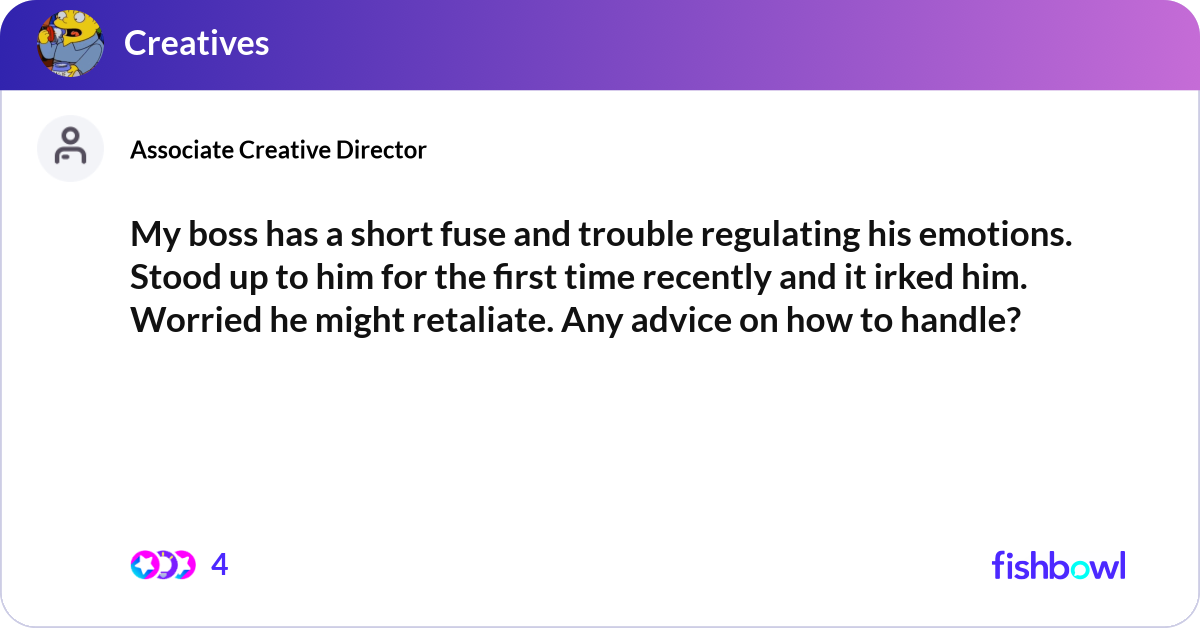 My boss has a short fuse and trouble regulating hi... | Fishbowl