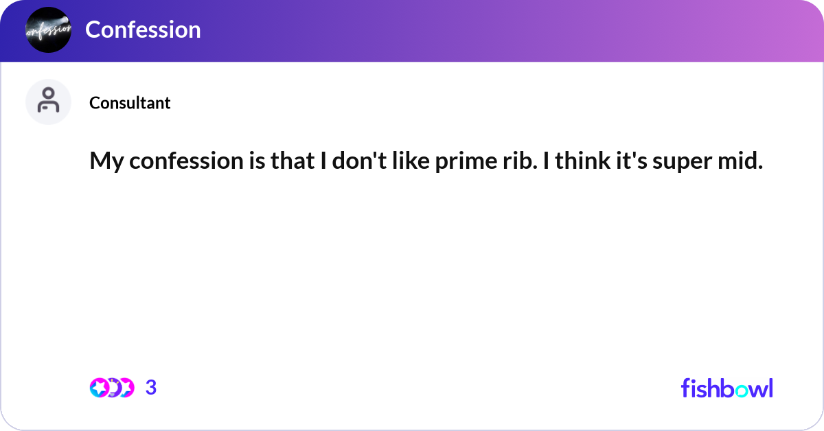 My confession is that I don't like prime rib. I th... | Fishbowl