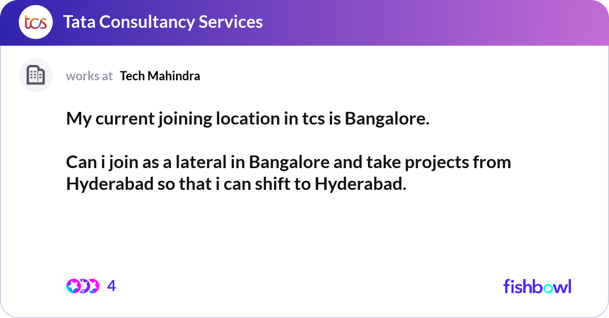 My current joining location in tcs is Bangalore. ... | Fishbowl