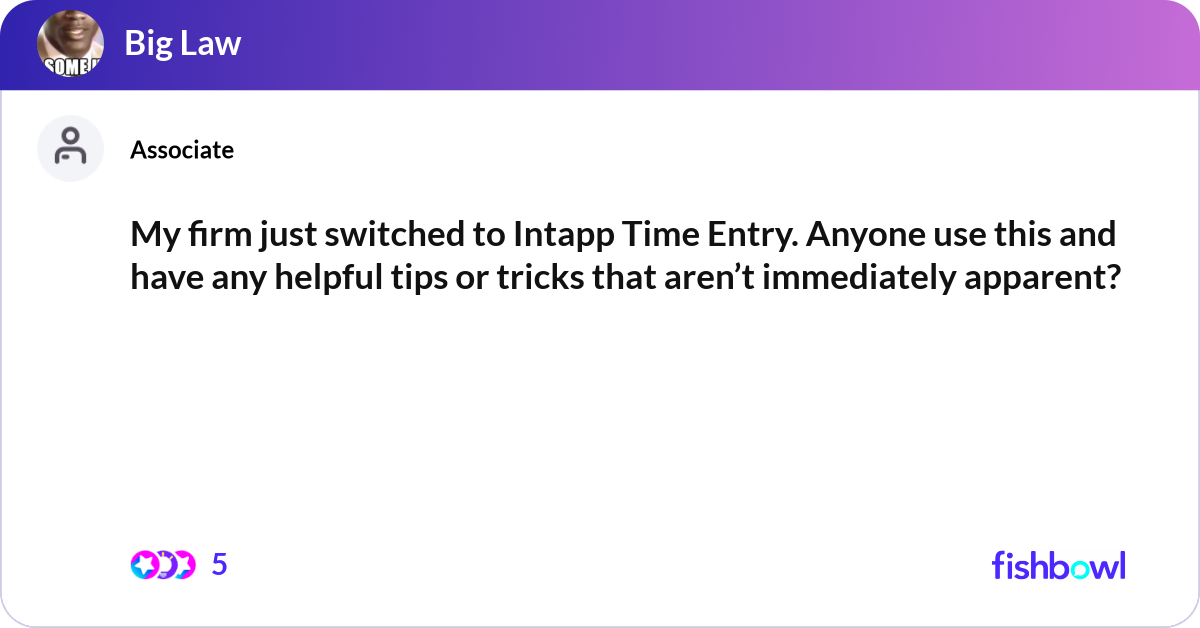 My firm just switched to Intapp Time Entry. Anyone... | Fishbowl
