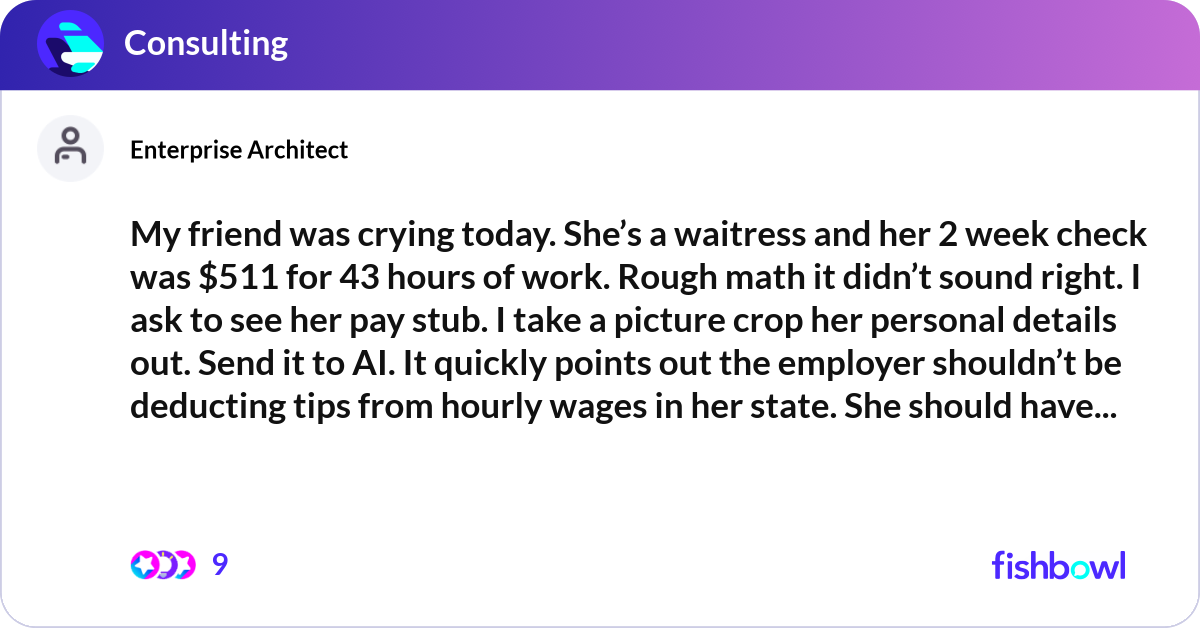 My friend was crying today. She’s a waitress and h... | Fishbowl