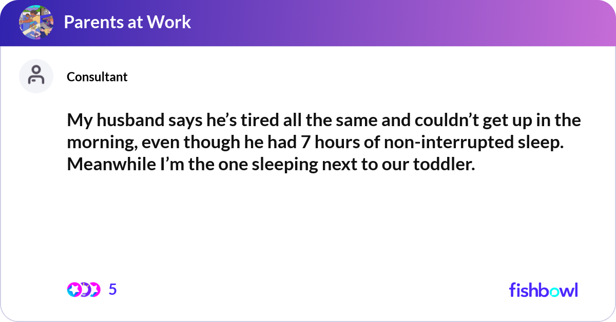 My husband says he’s tired all the same and couldn... | Fishbowl