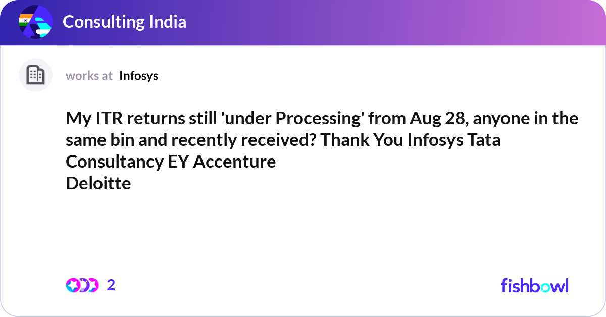 My ITR returns still 'under Processing' from Aug 2... | Fishbowl