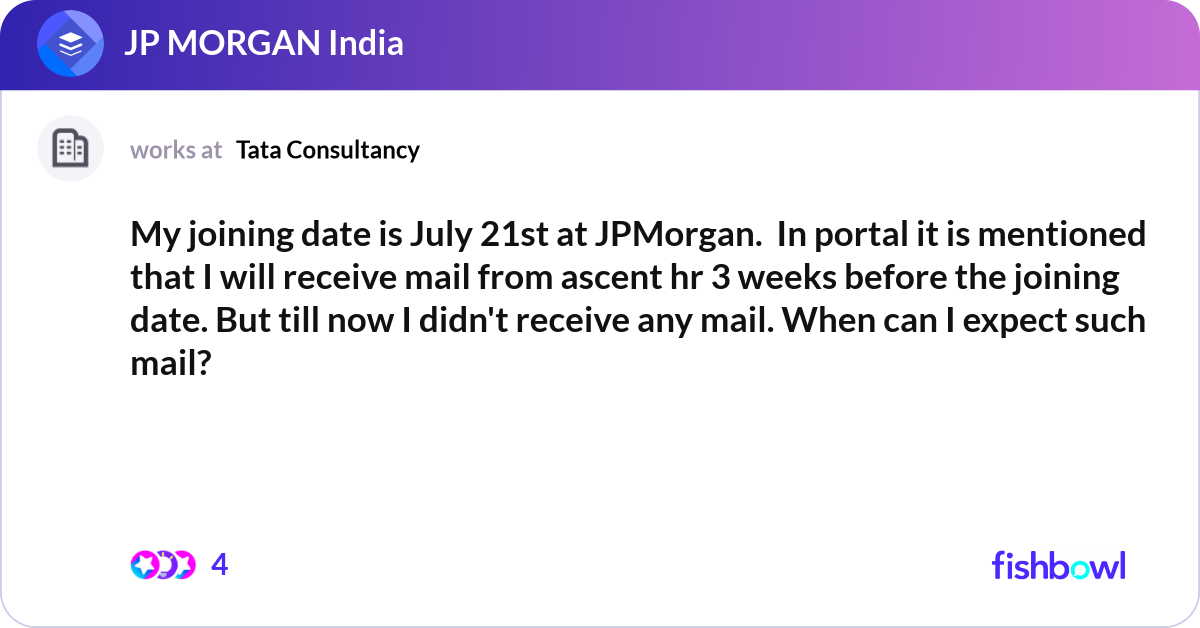 My joining date is July 21st at JPMorgan. In port... | Fishbowl