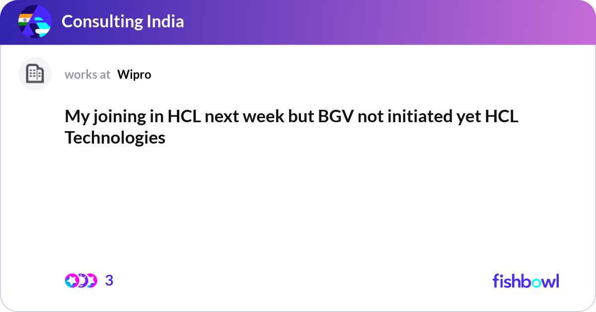 My joining in HCL next week but BGV not initiated ... | Fishbowl