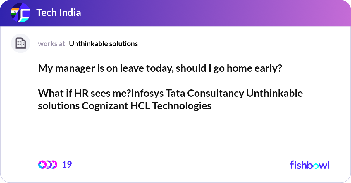 My manager is on leave today, should I go home ear... | Fishbowl