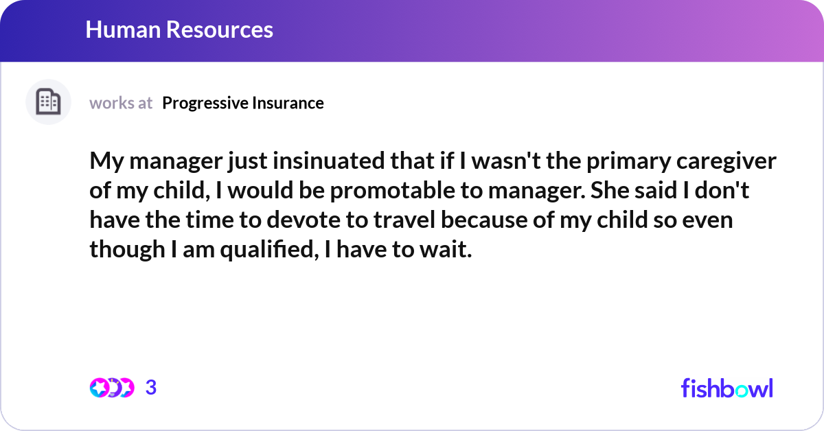 My manager just insinuated that if I wasn't the pr... | Fishbowl
