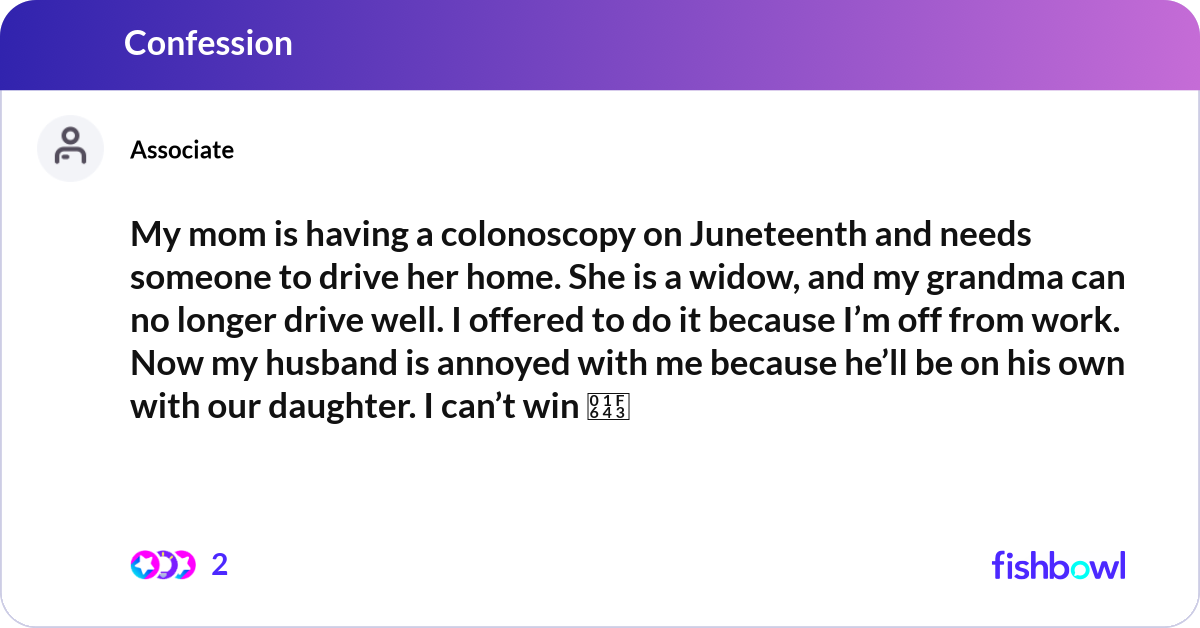 My mom is having a colonoscopy on Juneteenth and n... | Fishbowl