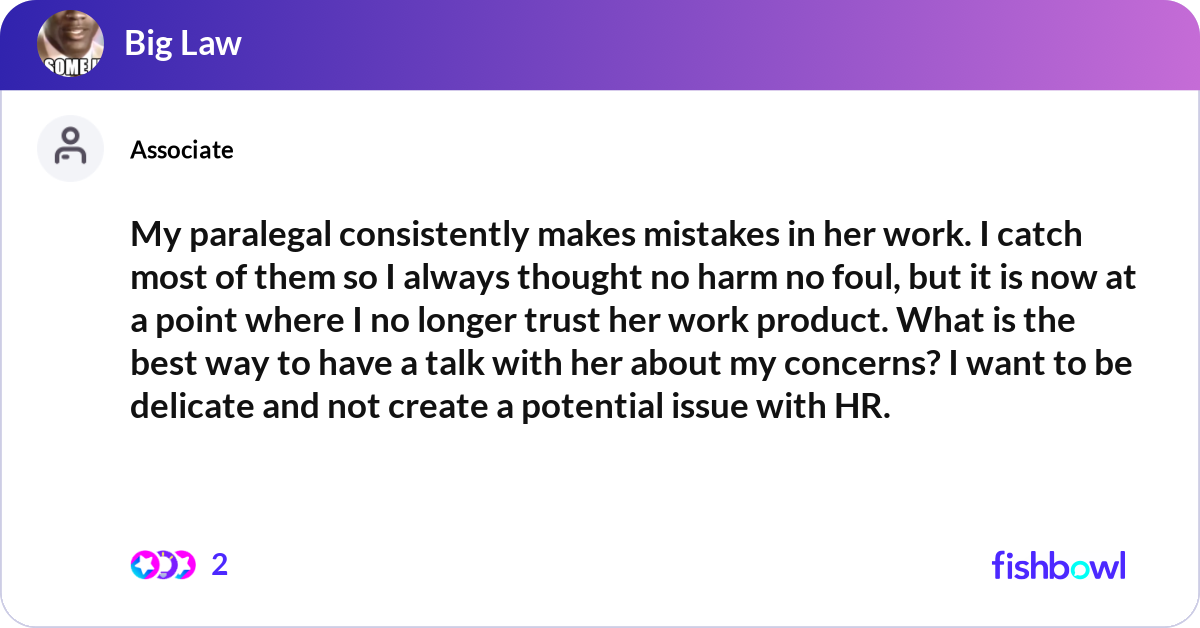 My paralegal consistently makes mistakes in her wo... | Fishbowl