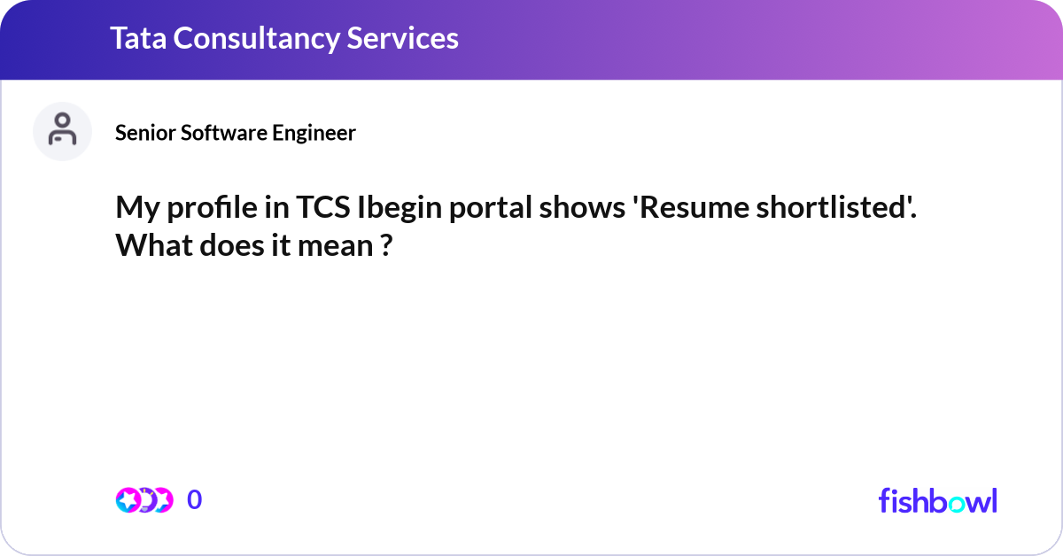 My profile in TCS Ibegin portal shows 'Resume shor... | Fishbowl