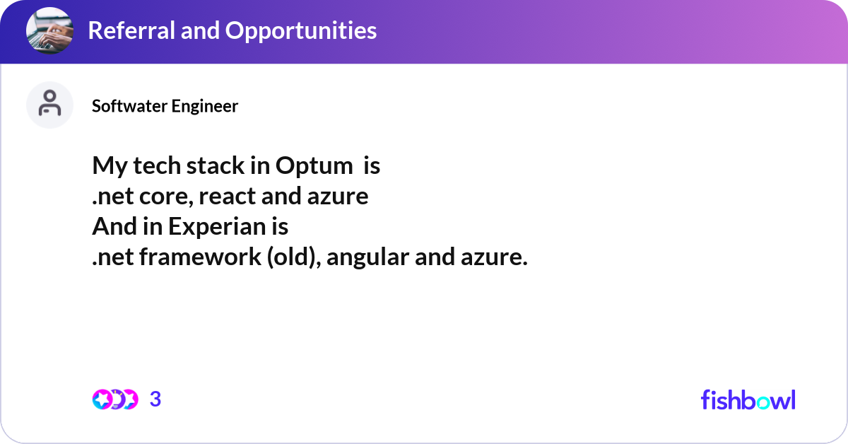 My tech stack in Optum is .net core, react and a... | Fishbowl