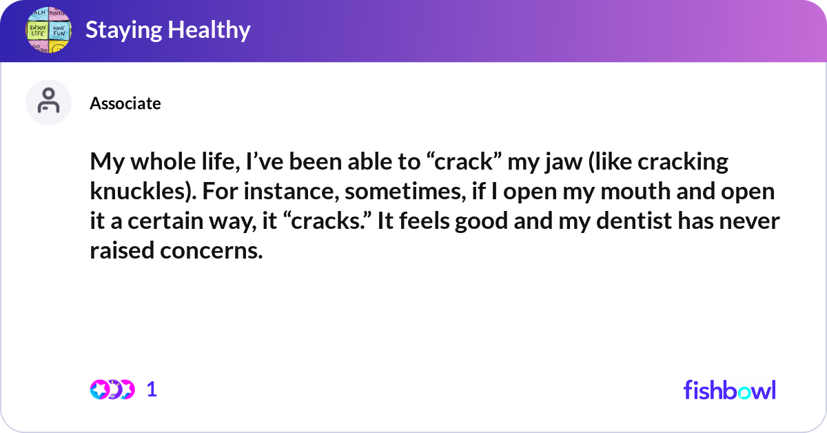 My whole life, I’ve been able to “crack” my jaw (l... | Fishbowl