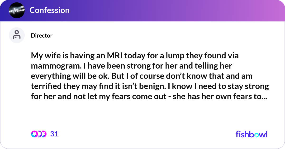 My wife is having an MRI today for a lump they fou... | Fishbowl