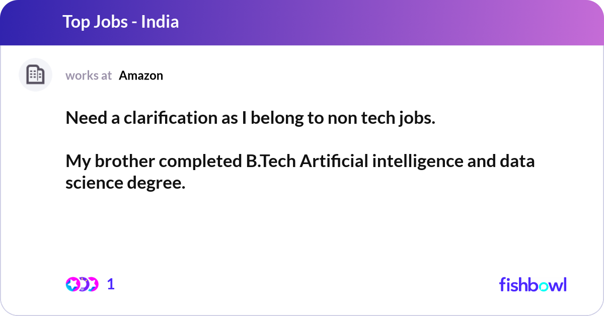 Need a clarification as I belong to non tech jobs.... | Fishbowl
