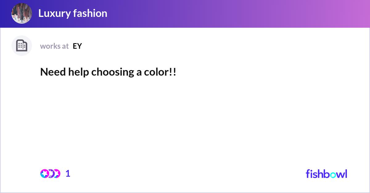 Need help choosing a color!! | Fishbowl