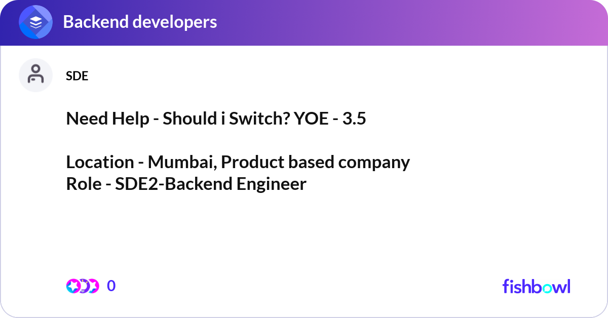 Need Help - Should i Switch? YOE - 3.5 Location -... | Fishbowl