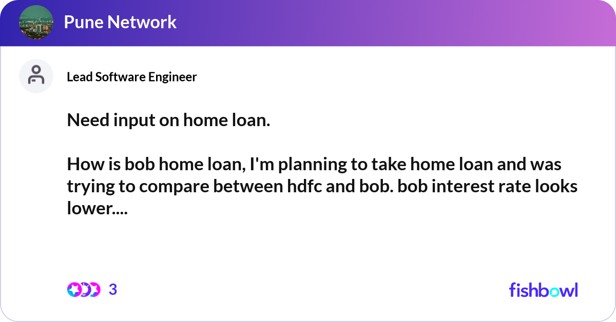 Need input on home loan. How is bob home loan, I'... | Fishbowl