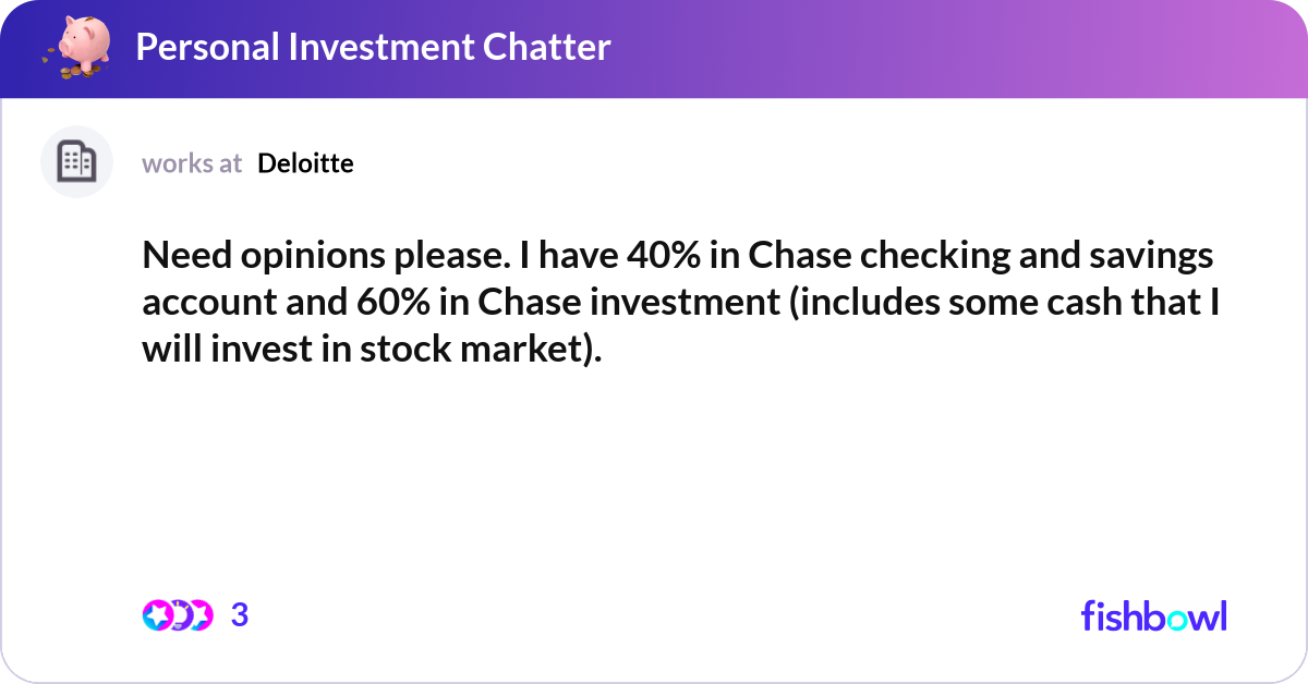 Need opinions please. I have 40% in Chase checking... | Fishbowl