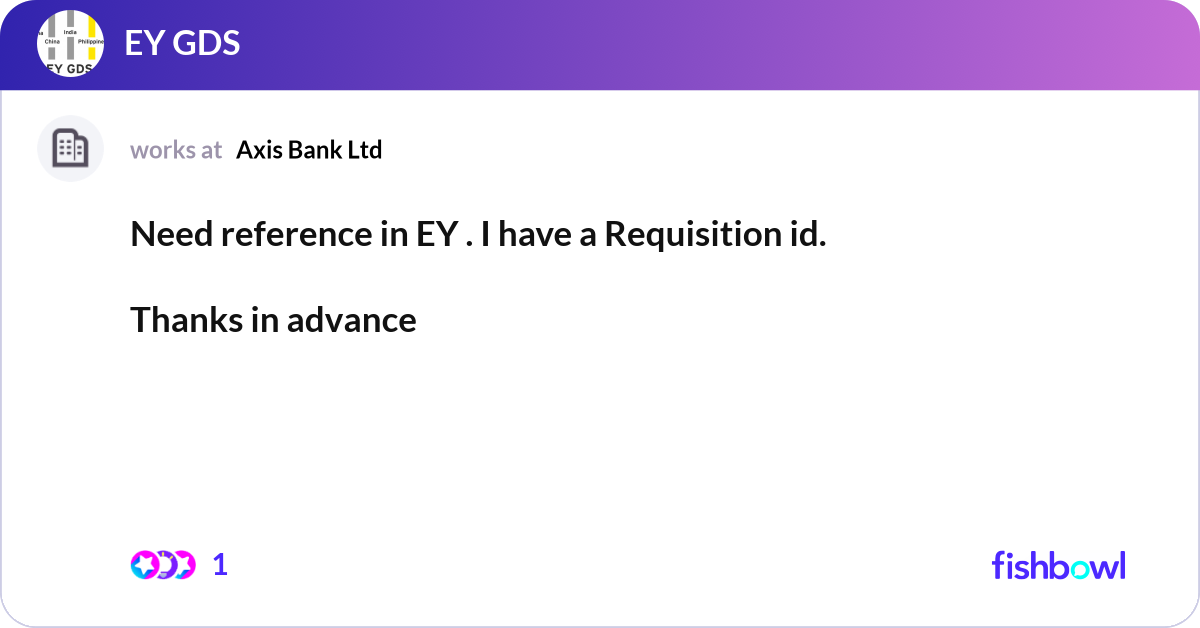 Need reference in EY . I have a Requisition id. ... | Fishbowl