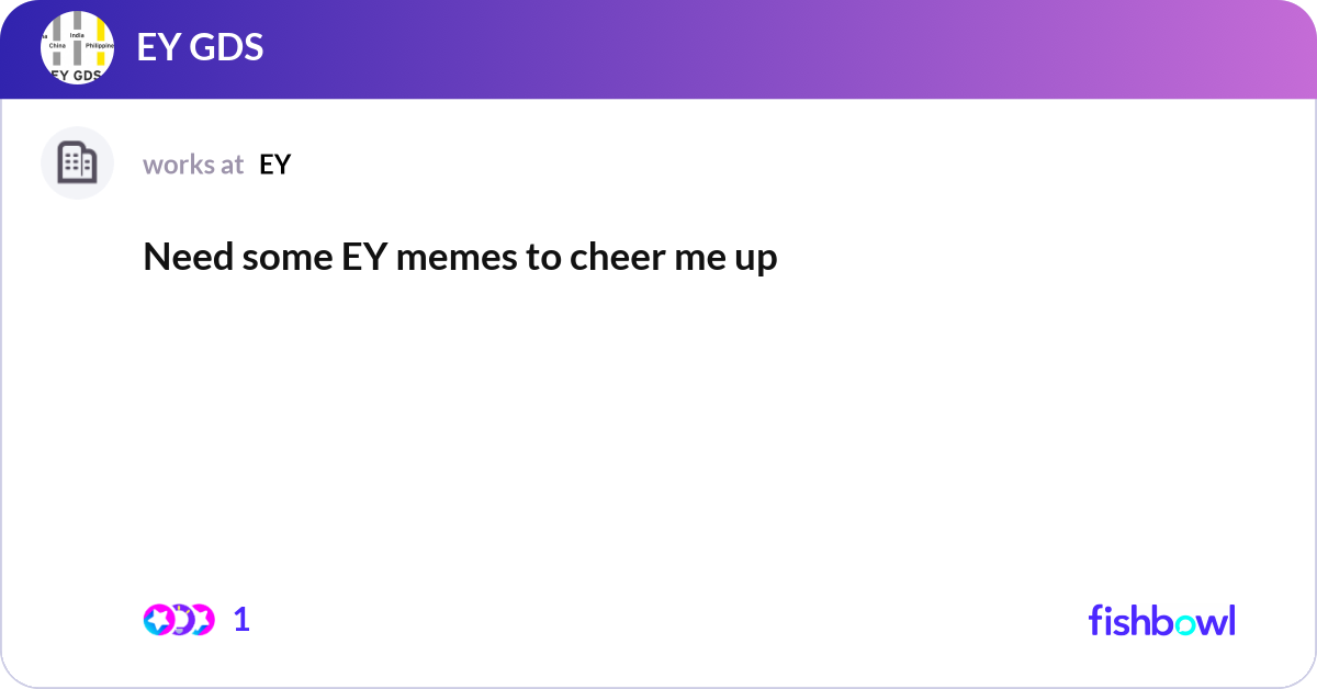 Need some EY memes to cheer me up | Fishbowl