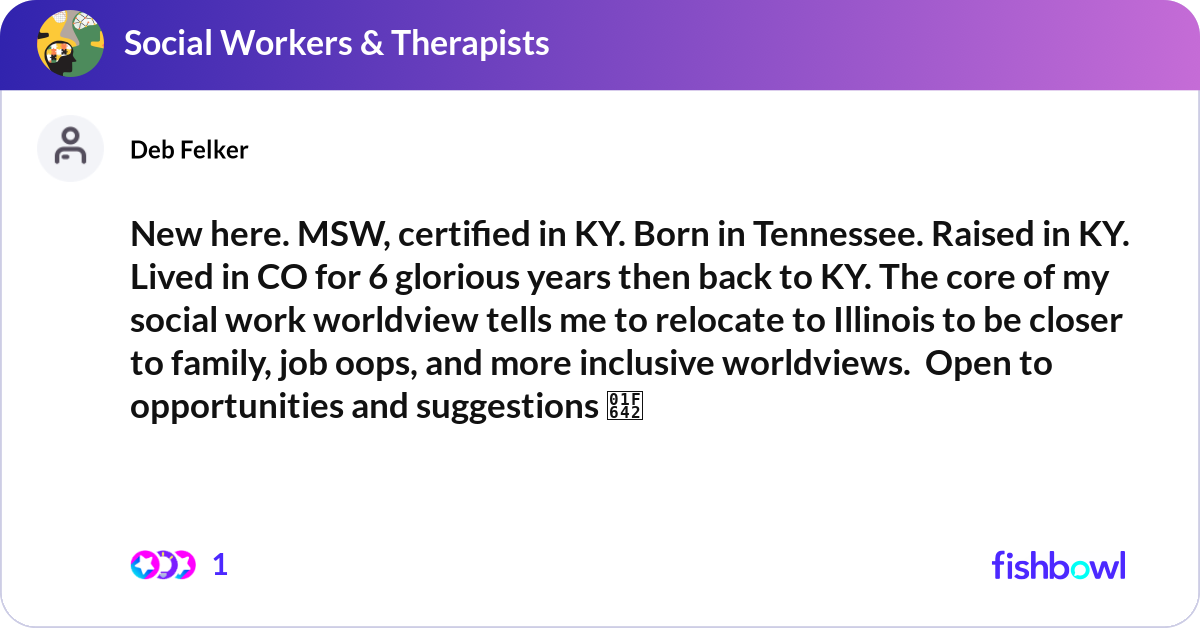 New here. MSW, certified in KY. Born in Tennessee.... | Fishbowl