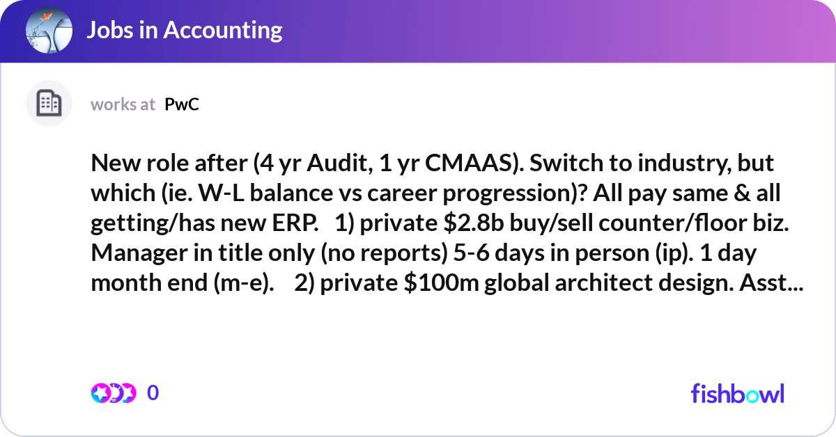 New role after (4 yr Audit, 1 yr CMAAS). Switch to... | Fishbowl